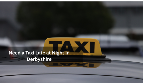 Need a Taxi Late at Night in Derbyshire? AV Cars Has Your Back